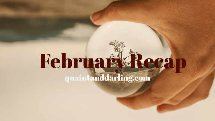 February Recap – quaint & darling